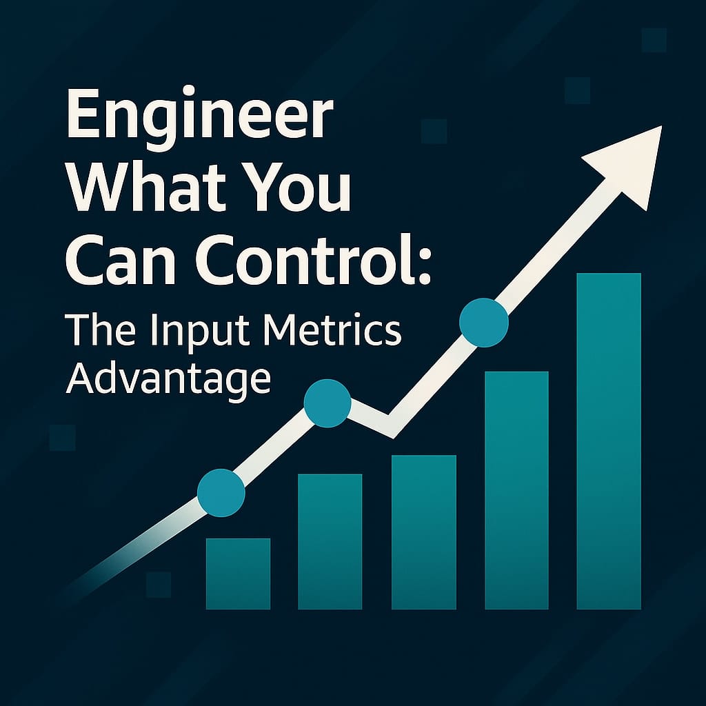 Engineer Success with Input Metrics